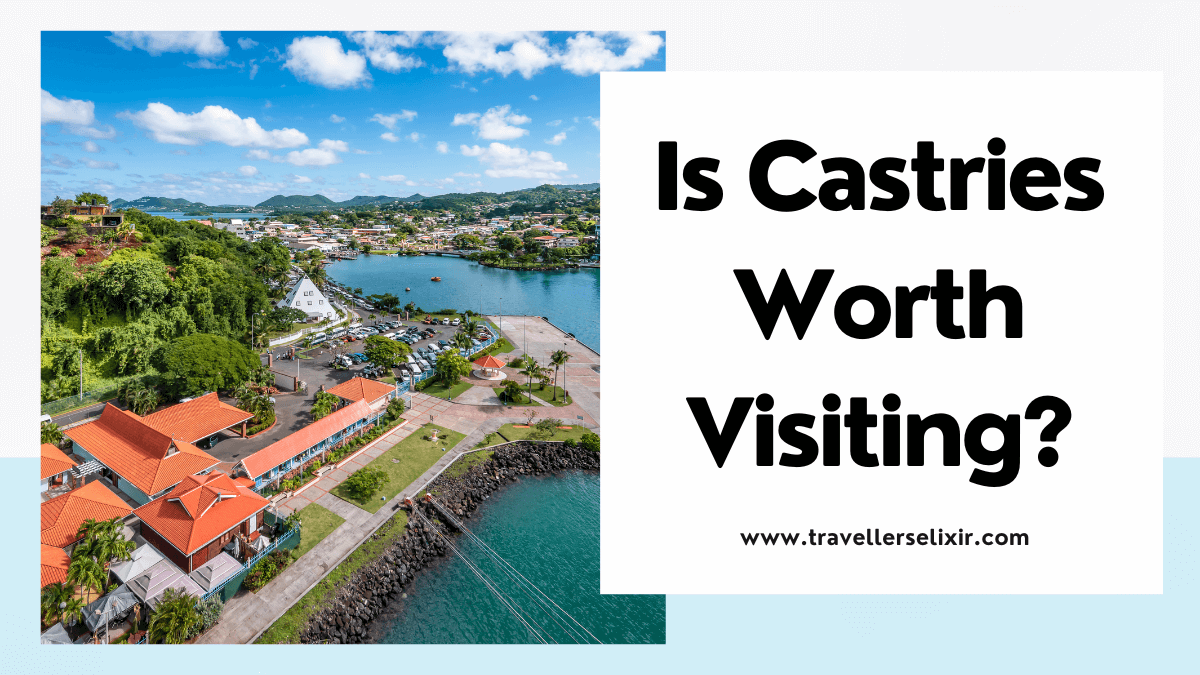Is Castries Worth Visiting? All You Need To Know