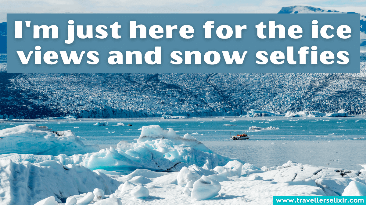 113 Glacier Captions For Instagram - Puns, Quotes & Short Captions